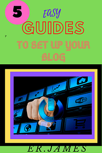 BLOG:5 EASY GUIDES TO START BLOG TODAY. - ER.JAMES