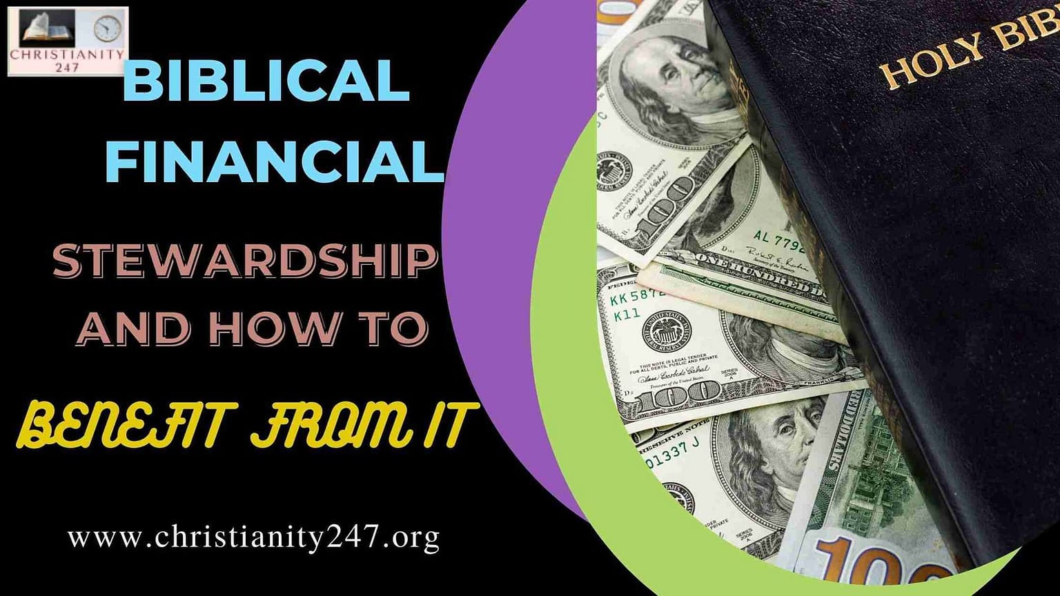 BIBLICAL FINANCIAL STEWARDSHIP AND HOW TO BENEFIT FROM IT - Christianity247