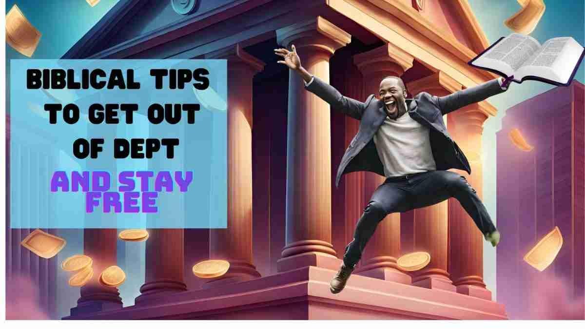 BIBLICAL TIPS TO GET OUT OF DEPT AND STAY FREE - Christianity247